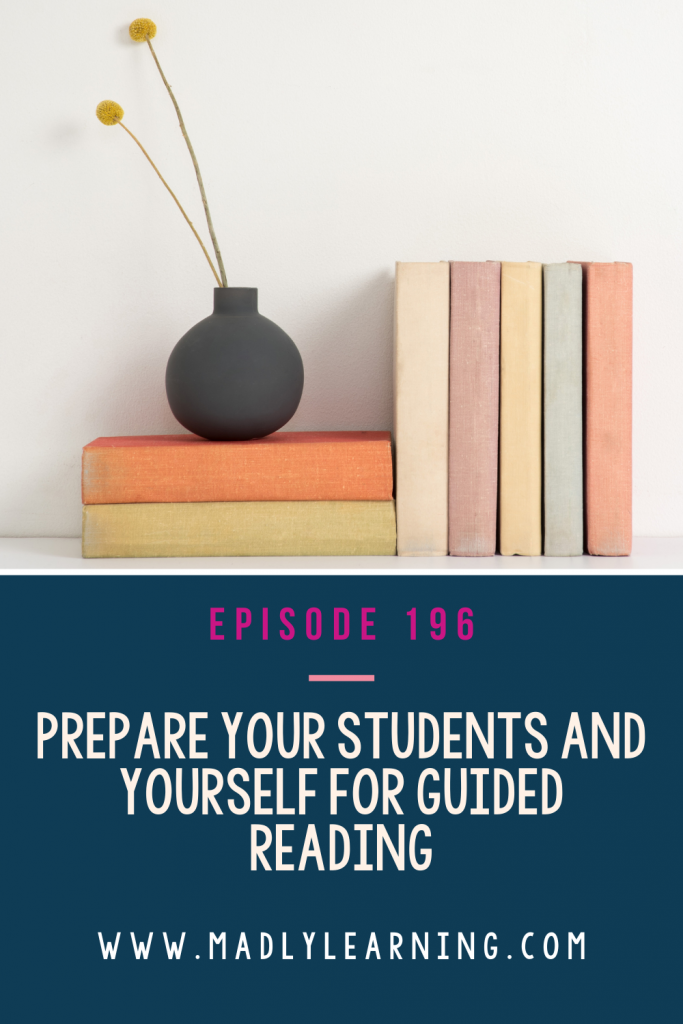 196: Prepare Your Students and Yourself For Guided Reading - Madly Learning