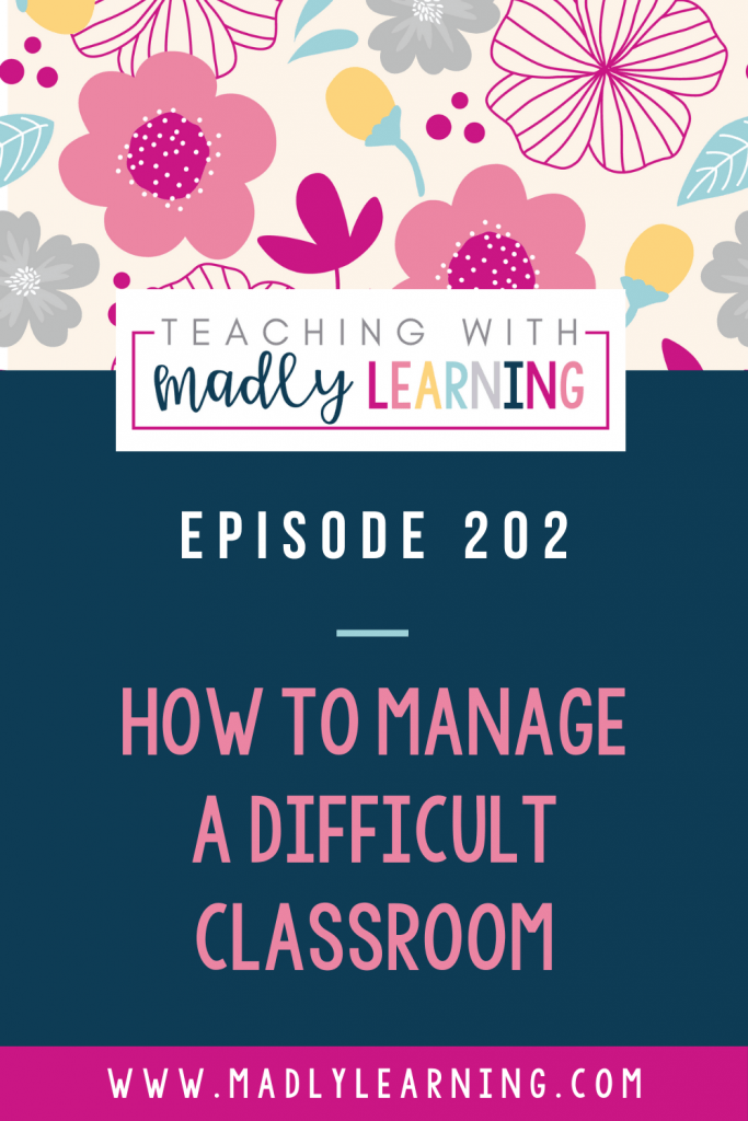 202: How to Manage a Difficult Classroom - Madly Learning