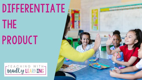 The 4 Ways that You Can Differentiate in the Classroom - Madly Learning