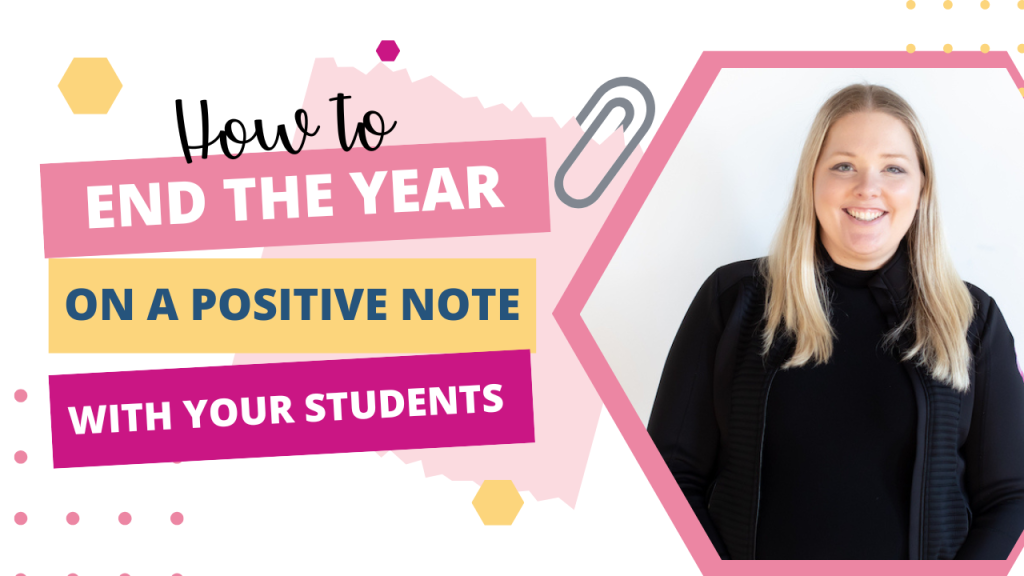 How To Have a Positive End of the School Year with Your Students ...