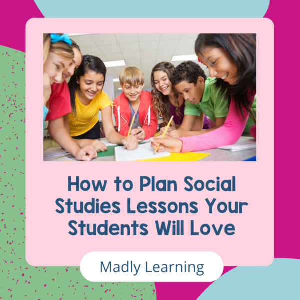 How to Plan Social Studies Lessons Your Students Will Love