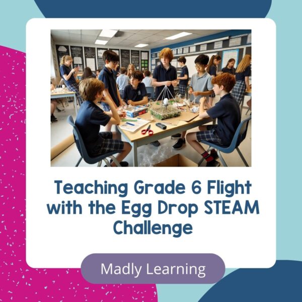 Teaching Grade 6 Flight with the Egg Drop STEAM Challenge