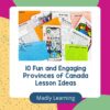 10 Fun and Engaging Provinces of Canada Lesson Ideas - Madly Learning
