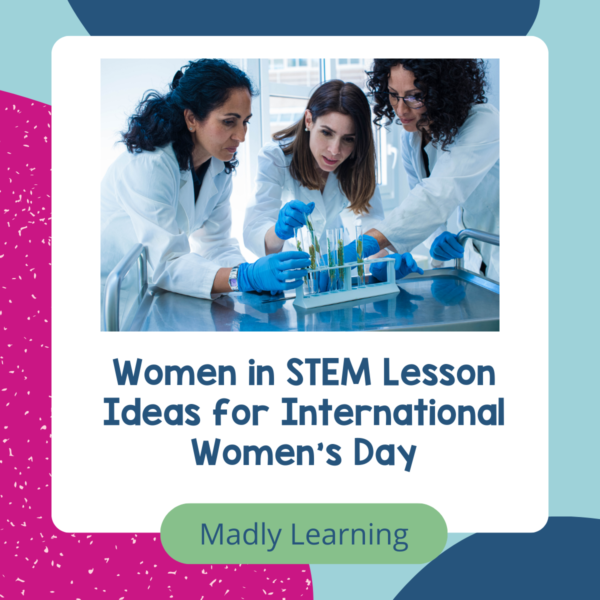 Women in STEM Lesson Ideas for International Women's Day - Madly Learning