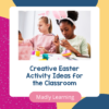 Creative Easter Activity Ideas for the Classroom - Madly Learning
