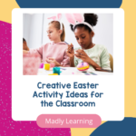 Creative Easter Activity Ideas for the Classroom - Madly Learning