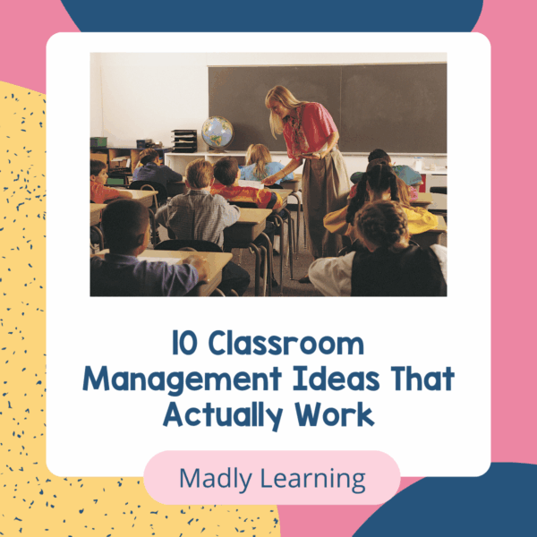 10 Classroom Management Ideas That Actually Work - Madly Learning